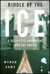 Riddle of the Ice by Myron Arms | Goodreads