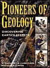 Pioneers of Geology : Discovering Earth's Secrets by Margaret W ...