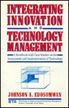 Integrating Innovation and Technology Management by Johnson Aimie ...