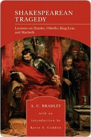Shakespearean Tragedy: Lectures on Hamlet, Othello, King Lear, and ...