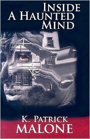 Inside A Haunted Mind by K. Patrick Malone | Goodreads