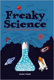 Freaky Science: 1,500 Weird and Wonderful Scientific Facts by Mark ...