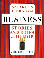Speaker's Library of Business Stories, Anecdotes, and Humor by Joe ...
