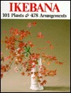 Ikebana: 101 Plants and 478 Arrangements by Norman Sparnon | Goodreads