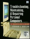 Troubleshooting, Maintaining, and Repairing Personal Computers: A ...
