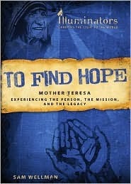 To Find Hope - Mother Teresa by Sam Wellman | Goodreads
