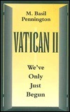 Vatican II: We've Only Just Begun by M. Basil Pennington | Goodreads