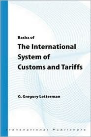 Basics of the International System of Customs and Tariffs by G. Gregory ...