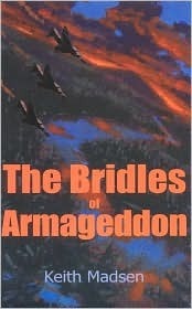 The Bridles Of Armageddon by Keith Madsen | Goodreads