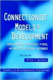 Connectionist Models of Development: Developmental Processes in Real and Artificial Neural ...