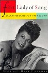 First Lady of Song: Ella Fitzgerald for the Record by Geoffrey Mark ...