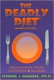 The Deadly Diet: Recovering from Anorexia and Bulimia by Terence J. Sandbeck | Goodreads