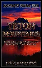 Sayings from the Teton Mountains by Eric Zehnder | Goodreads