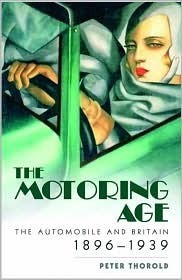 The Motoring Age: The Automobile and Britain 1896-1939 by Peter Thorold ...