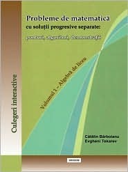 PROBLEME DE MATEMATICA CU SOLUTII PROGRESIVE SEPARATE: PONTURI, ALGORITMI, DEMONSTRATII. VOLUMUL ...