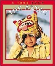 The Aztec (True Books: American Indians) by Andrew Santella | Goodreads