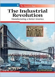 The Industrial Revolution: Manufacturing a Better America by R. Conrad ...