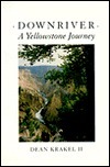 Downriver: A Yellowstone Journey by Dean Krakel II | Goodreads