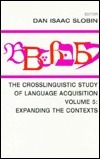 The Crosslinguistic Study of Language Acquisition: Volume 5: Expanding ...