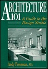 Architecture 101: A Guide to the Design Studio by Andy Pressman | Goodreads