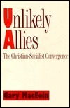 Unlikely Allies: The Christian-Socialist Convergence by Gary MacEoin ...