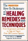 The Prevention How-To Dictionary of Healing Remedies and Techniques: From Acupressure and ...