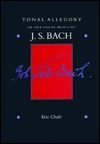 Tonal Allegory in the Vocal Music of J.S. Bach by Eric T. Chafe | Goodreads