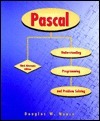 Pascal: Understanding Programming and Problem Solving, 3rd Alternate Edition by Douglas W. Nance ...