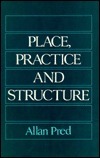 Place, Practice and Structure: Social and Spatial Transformation in ...