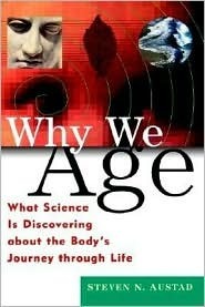 Why We Age: What Science Is Discovering about the Body's Journey ...