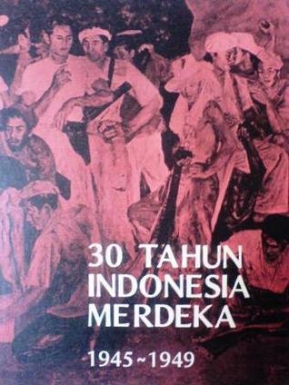 30 Tahun Indonesia Merdeka 1945 - 1949 (Jilid 1) by Tim Penyusun ...
