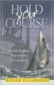 Hold Your Course: 22 Daily Readings from the Book of Colossians by ...