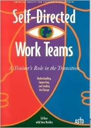 Self Directed Work Teams: A Trainer's Role in the Transition by Ed Rose ...