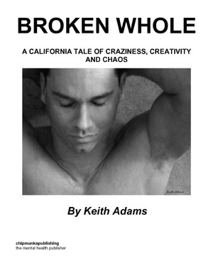 Broken Whole : A California Tale Of Craziness, Creativity And Chaos by ...