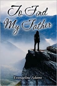 To Find My Father by Evangeline Adams | Goodreads