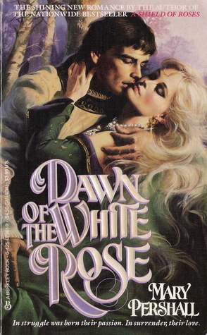 Dawn of the White Rose (Roses, #2) by Mary Pershall | Goodreads