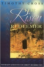 The Risen Redeemer: The Reality and Relevance of Christ's Resurrection ...