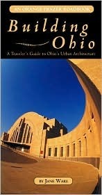 Building Ohio: A Traveler's Guide to Ohio's Urban Architecture by Jane ...