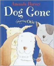 Dog Gone: Starring Otis by Amanda Harvey | Goodreads