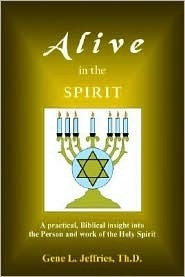 Alive in the Spirit: A Practical Biblical Insight into the Person And ...