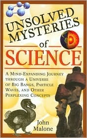 Unsolved Mysteries of Science by John Malone | Goodreads