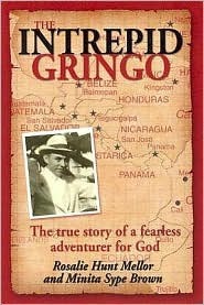 Intrepid Gringo: The True Story of a Fearless Adventurer for God. by ...