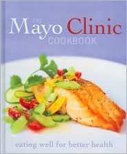 The Mayo Clinic Cookbook - Eating Well for Better Health by Mayo Clinic ...
