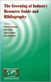 The Greening of Industry Resource Guide and Bibliography by Kenneth ...