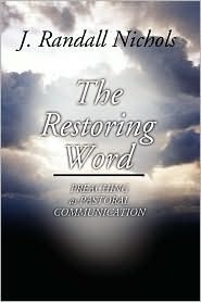 The Restoring Word: Preaching As Pastoral Communication by J. Randall ...