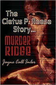 The Cletus P. Reese Story...murder Ridge by Jayne Call Imler | Goodreads