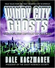 Windy City Ghosts by Dale Kaczmarek | Goodreads