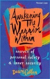 Awakening the Warrior Within: Secrets of Personal Safety and Inner ...