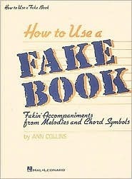 How To Use a Fake Book: Fakin' Accompaniments From Melodies and Chord ...