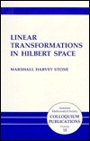 Linear Transformations in Hilbert Space and Their Applications to Analysis (COLLOQUIUM ...